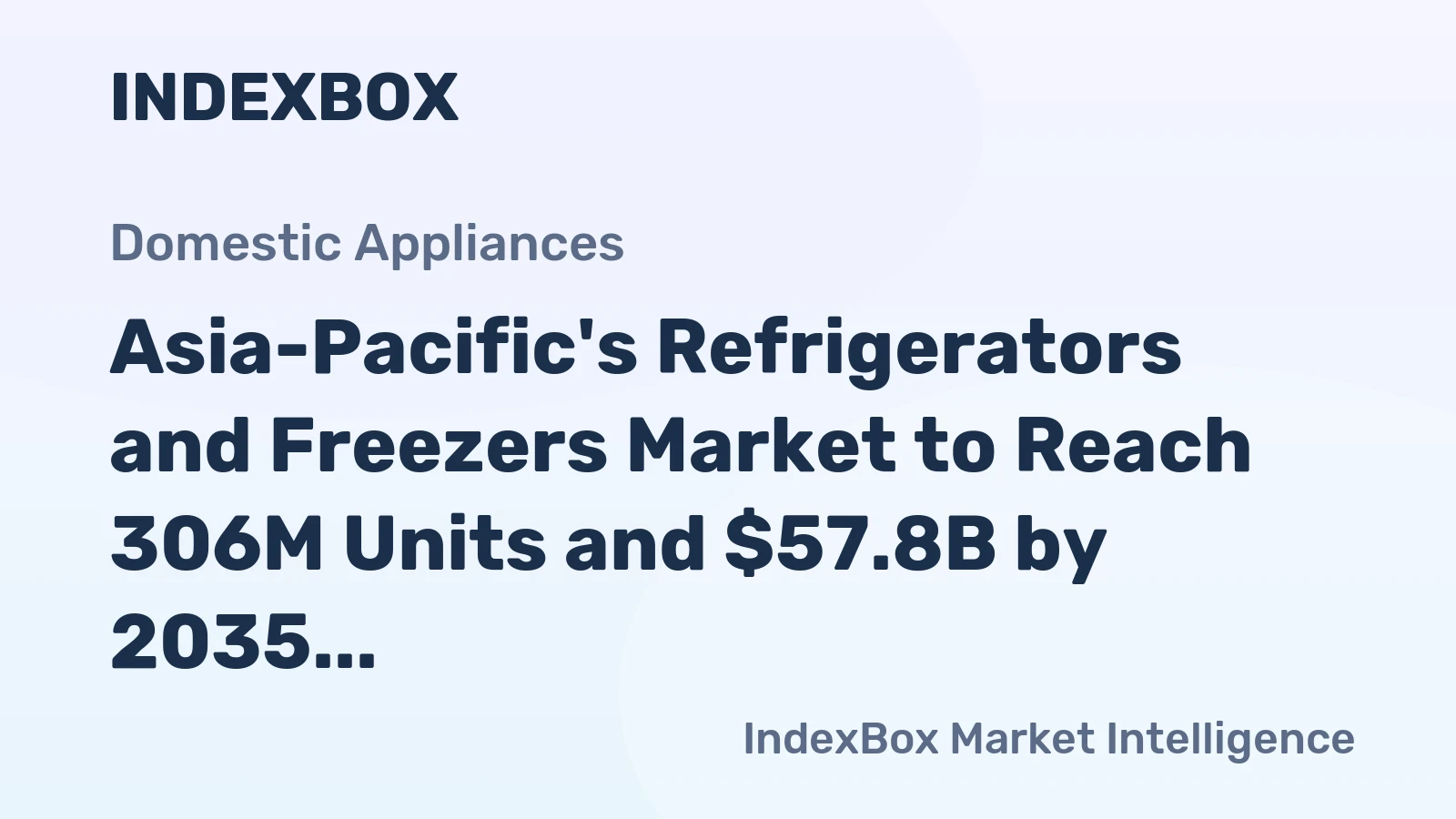 Asia-Pacific's Refrigerators and Freezers Market to Reach 306M Units and $57.8B by 2035