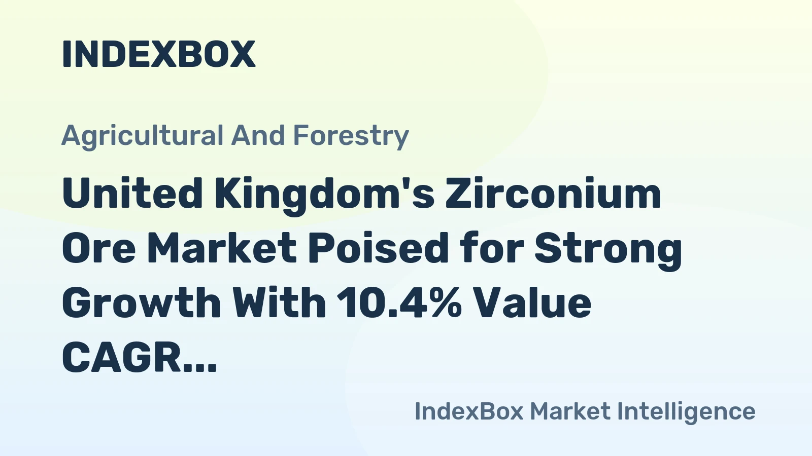 United Kingdom's Zirconium Ore Market Poised for Strong Growth With 10.4% Value CAGR Through 2035
