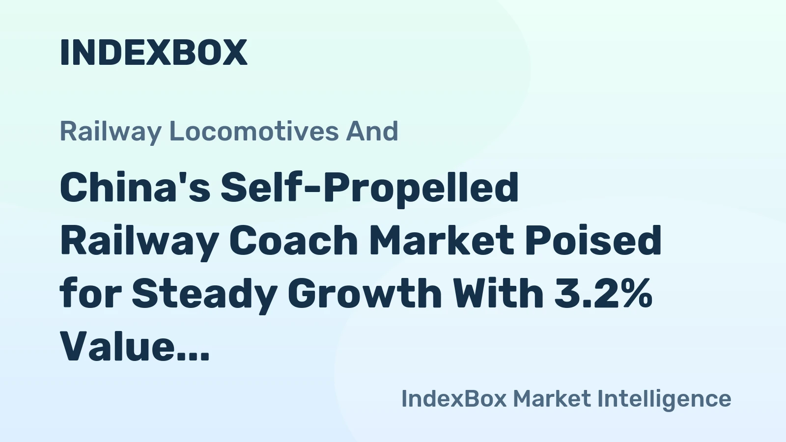 China's Self-Propelled Railway Coach Market Poised for Steady Growth With 3.2% Value CAGR