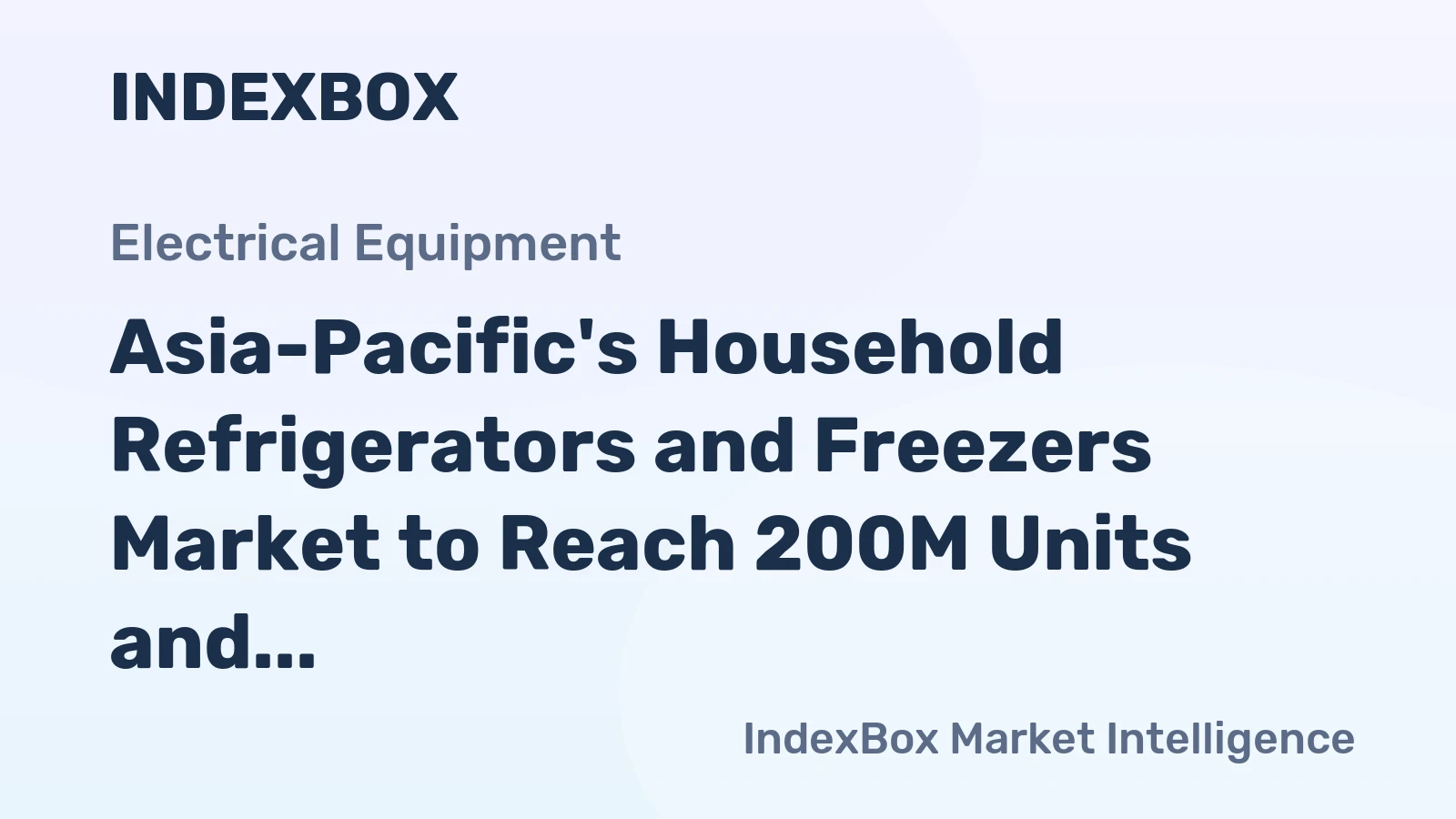 Asia-Pacific's Household Refrigerators and Freezers Market to Reach 200M Units and $30.1B by 2035