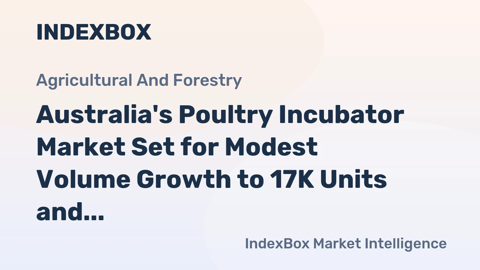 Australia's Poultry Incubator Market Set for Modest Volume Growth to 17K Units and Strong Value Increase to $332M by 2035