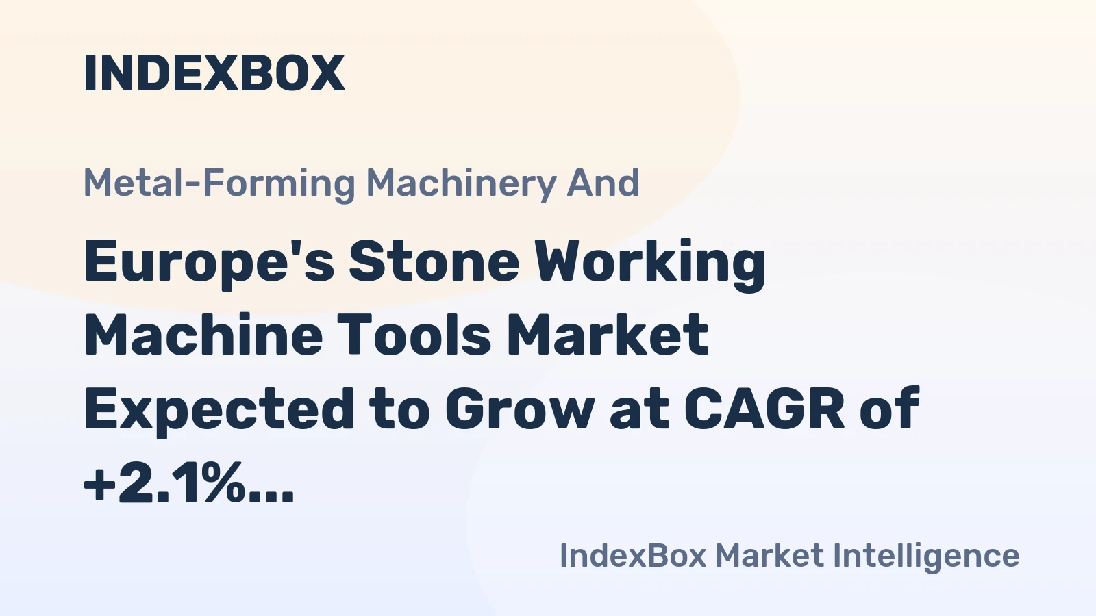 Europe's Stone Working Machine Tools Market Expected to Grow at CAGR of +2.1% over Next Decade, Reaching $5.1B by 2035