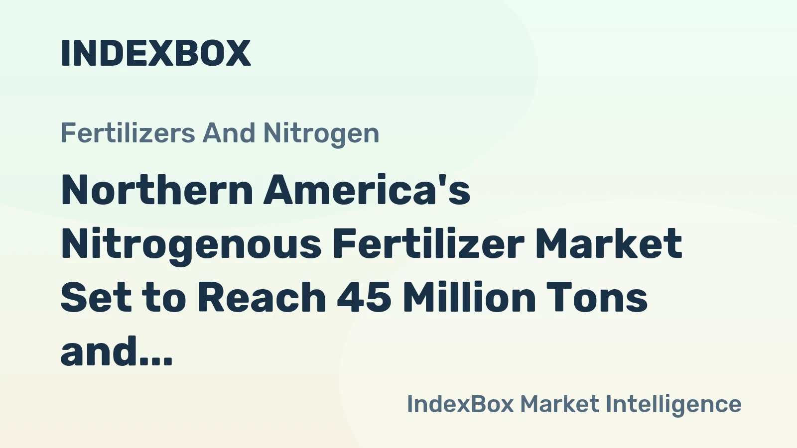 Northern America's Nitrogenous Fertilizer Market Set to Reach 45 Million Tons and $18.6 Billion by 2035