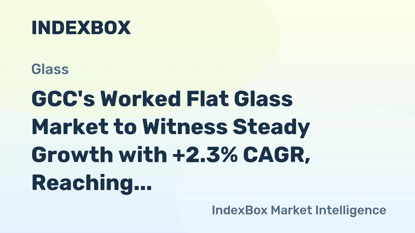 GCC's Worked Flat Glass Market to Witness Steady Growth with +2.3% CAGR, Reaching $152M by 2035