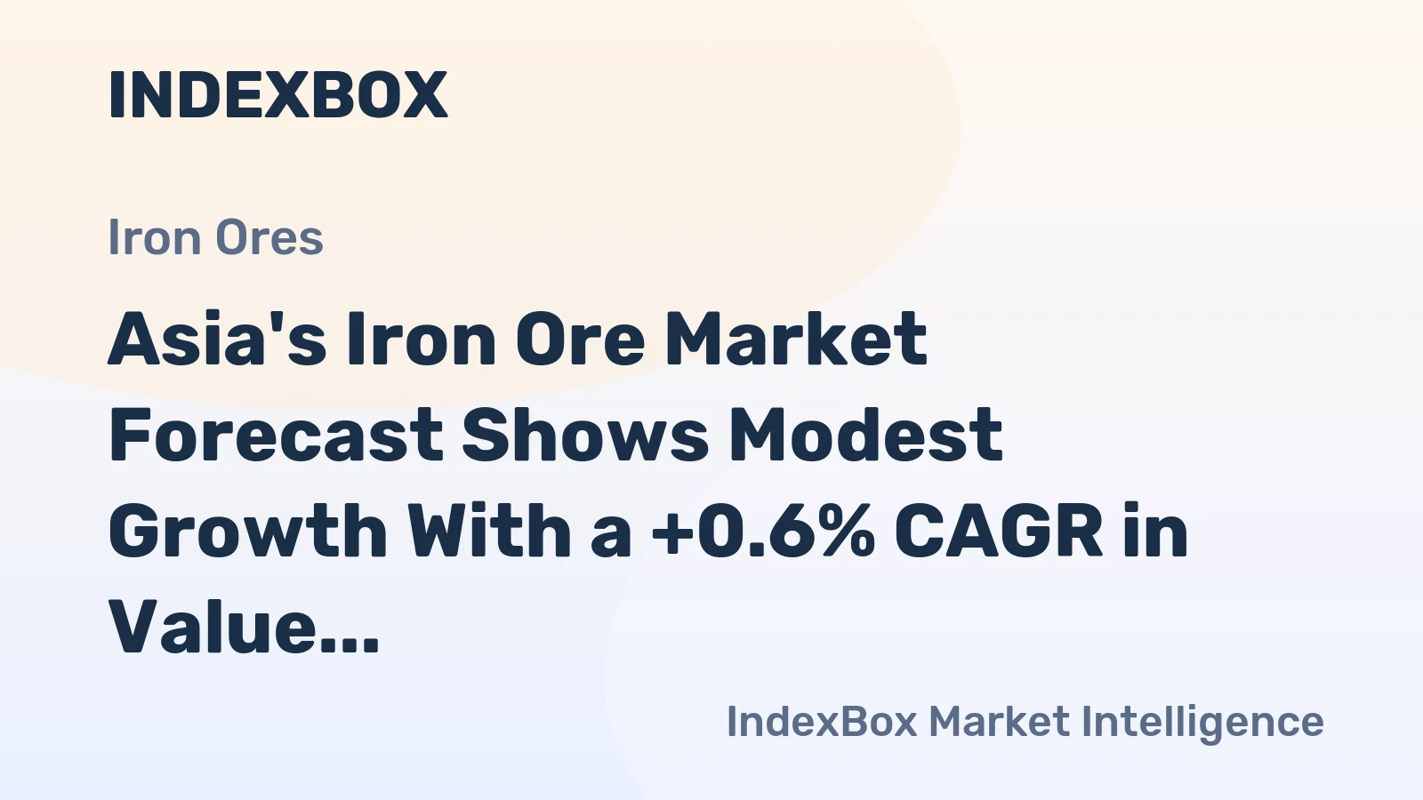 Asia's Iron Ore Market Forecast Shows Modest Growth With a +0.6% CAGR in Value