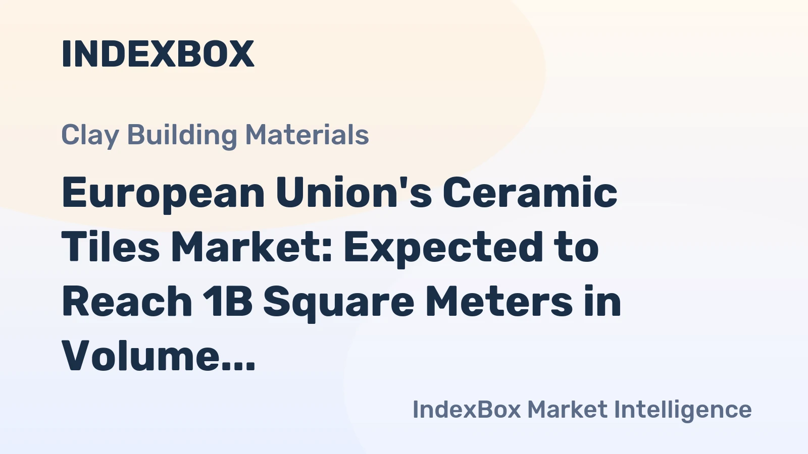 European Union's Ceramic Tiles Market: Expected to Reach 1B Square Meters in Volume and $14.2B in Value by 2035