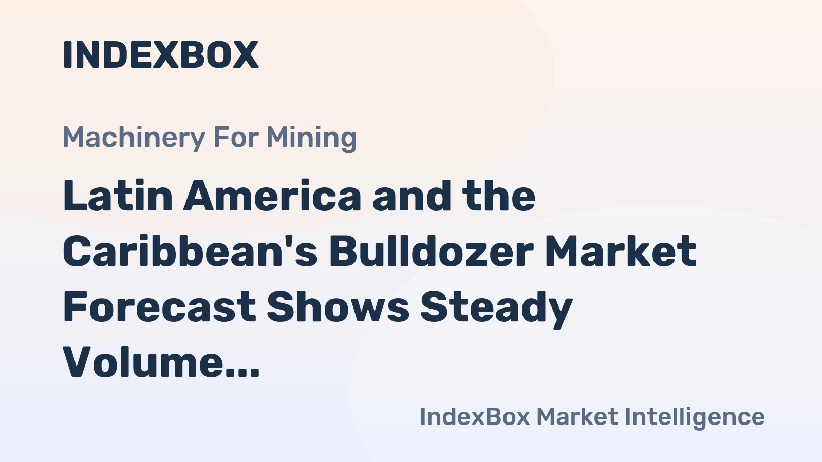 Latin America and the Caribbean's Bulldozer Market Forecast Shows Steady Volume Growth Amid Modest Value CAGR
