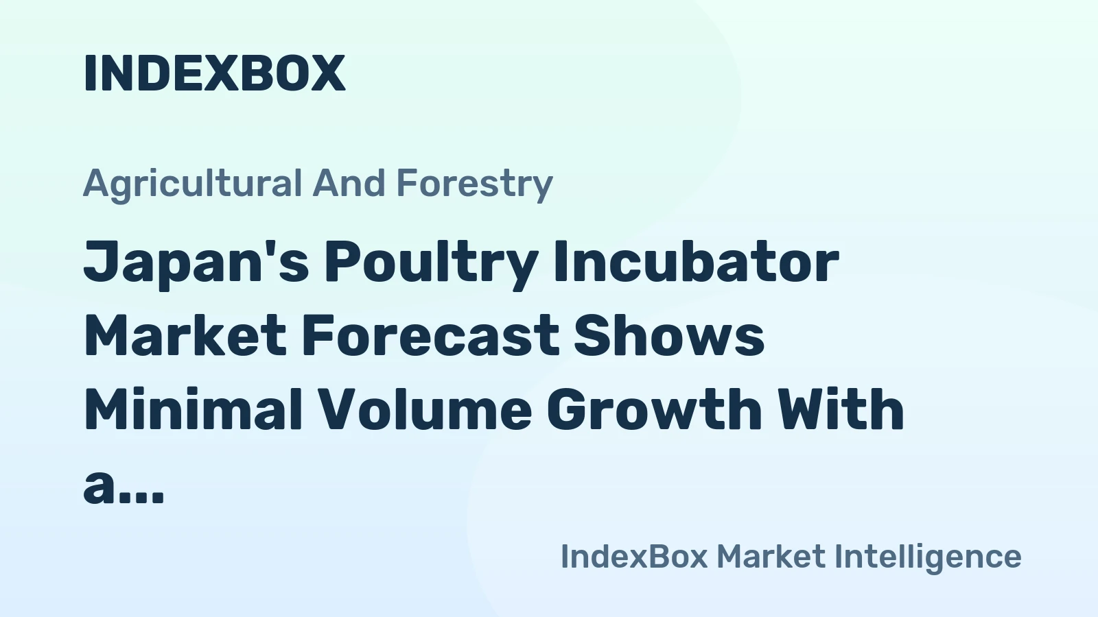Japan's Poultry Incubator Market Forecast Shows Minimal Volume Growth With a +0.1% CAGR Amid Rising Value