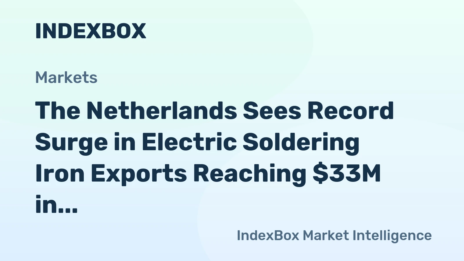 The Netherlands Sees Record Surge in Electric Soldering Iron Exports Reaching $33M in 2024