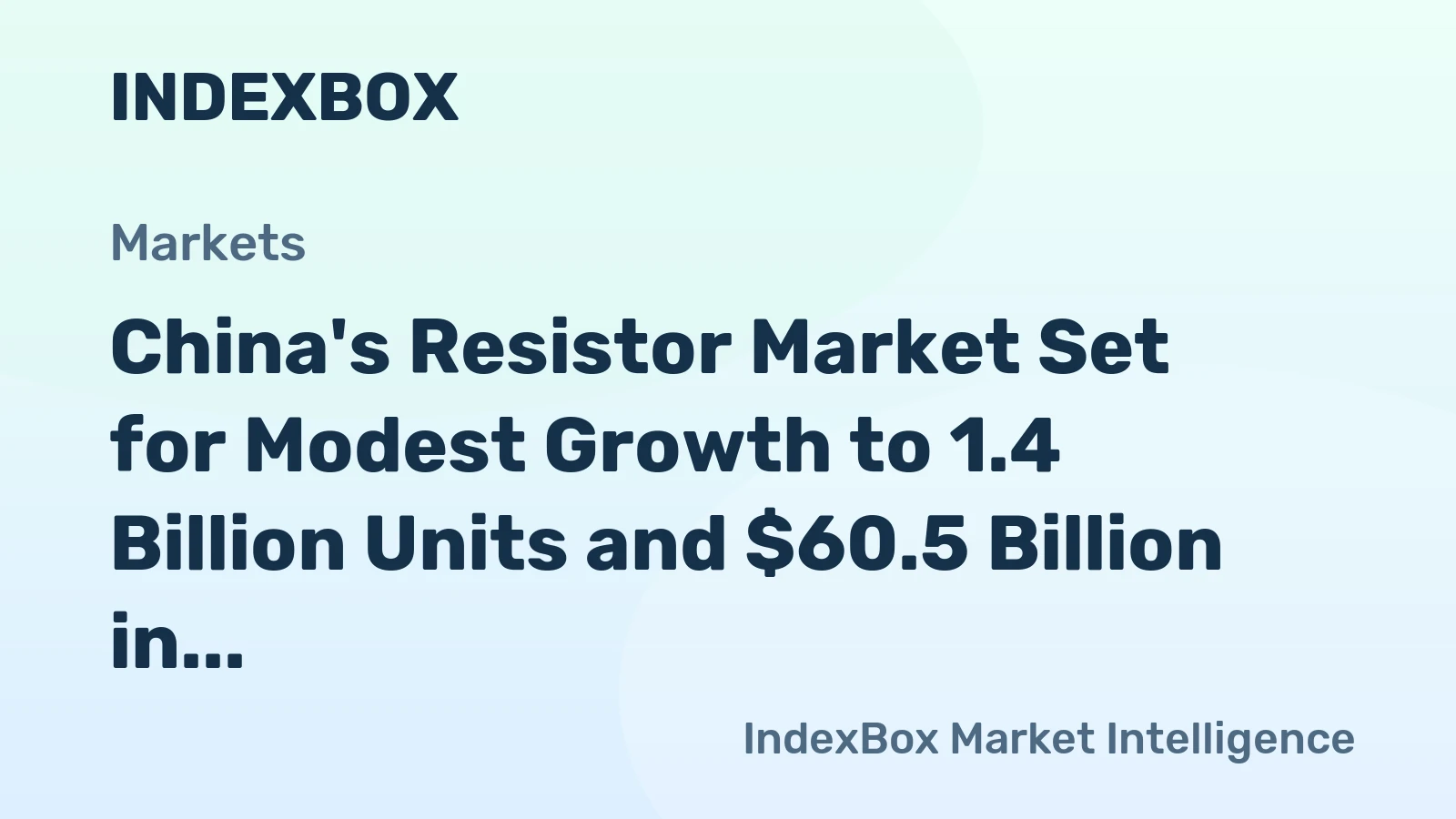 China's Resistor Market Set for Modest Growth to 1.4 Billion Units and $60.5 Billion in Value