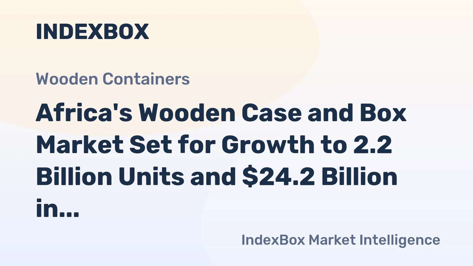 Africa's Wooden Case and Box Market Set for Growth to 2.2 Billion Units and $24.2 Billion in Value