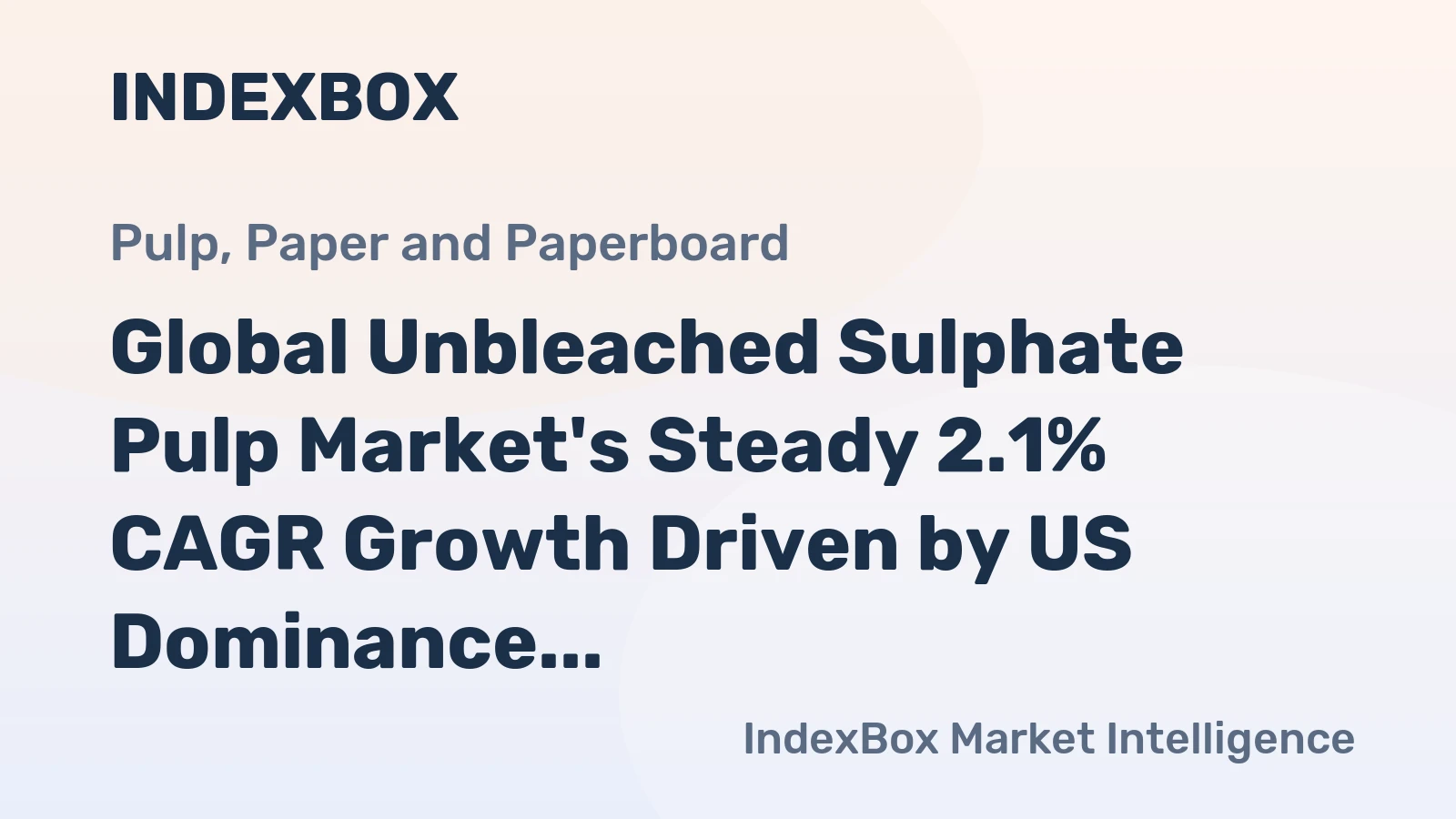 Global Unbleached Sulphate Pulp Market's Steady 2.1% CAGR Growth Driven by US Dominance and Chinese Demand