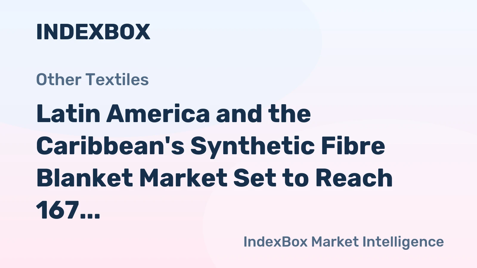 Latin America and the Caribbean's Synthetic Fibre Blanket Market Set to Reach 167 Million Units and $1 Billion