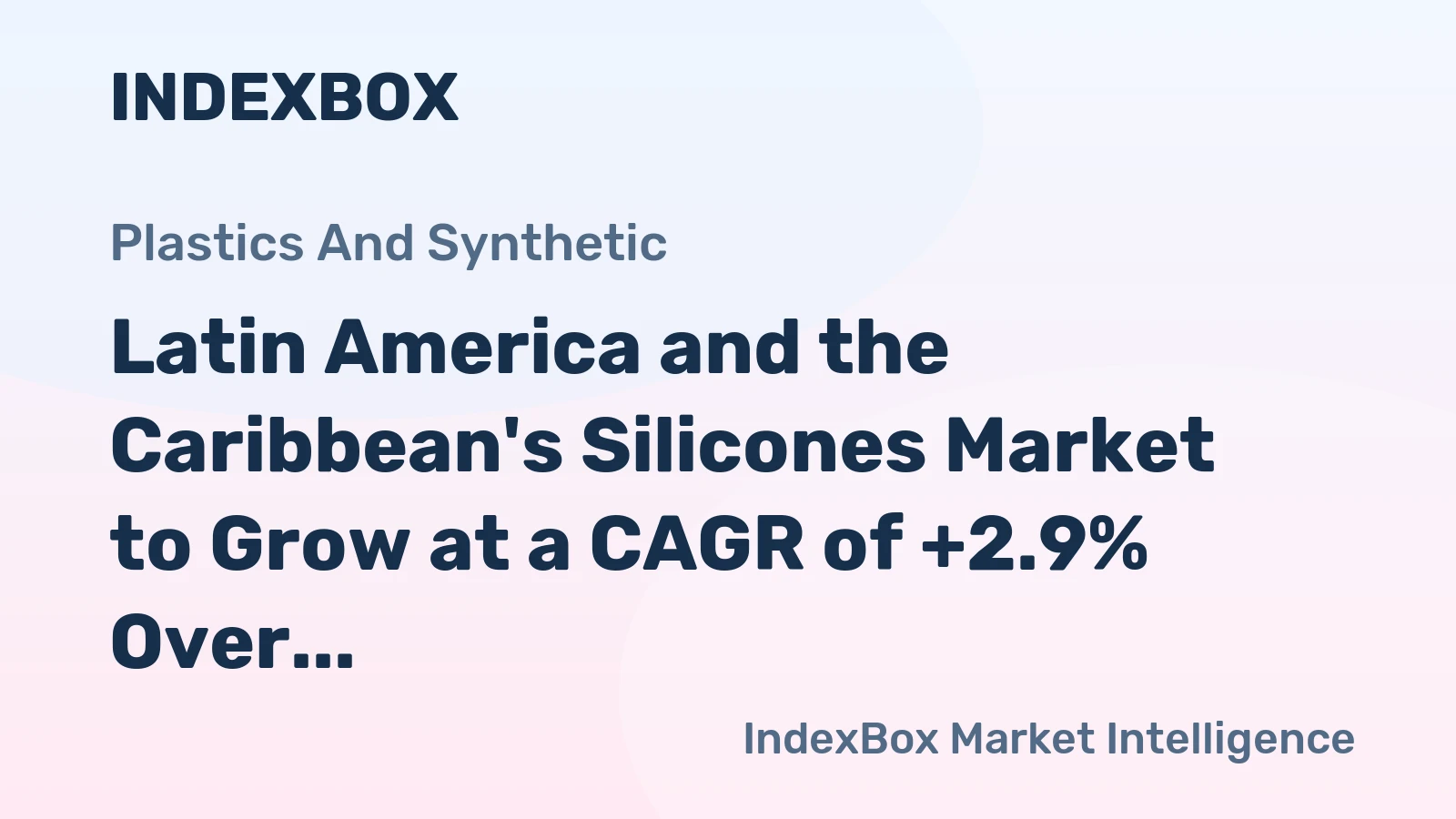 Latin America and the Caribbean's Silicones Market to Grow at a CAGR of +2.9% Over the Next Decade