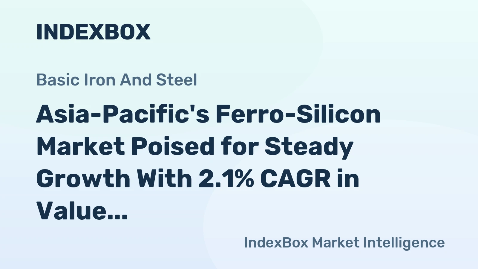 Asia-Pacific's Ferro-Silicon Market Poised for Steady Growth With 2.1% CAGR in Value
