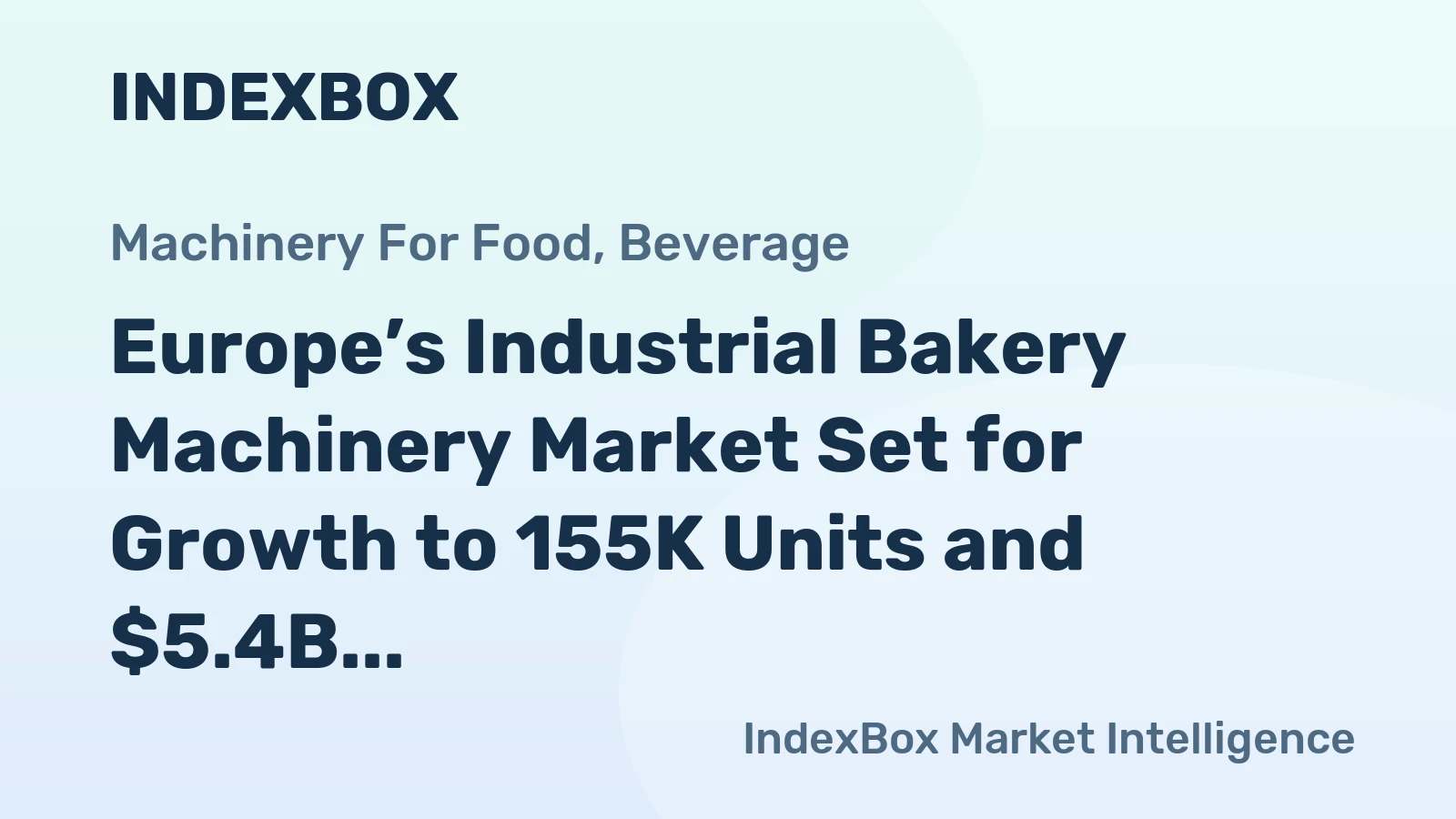 Europe’s Industrial Bakery Machinery Market Set for Growth to 155K Units and $5.4B