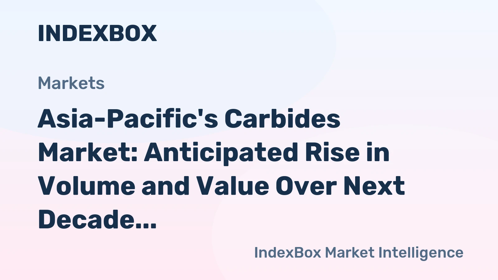 Asia-Pacific's Carbides Market: Anticipated Rise in Volume and Value Over Next Decade