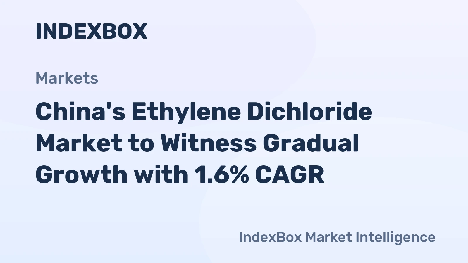 China's Ethylene Dichloride Market to Witness Gradual Growth with 1.6% CAGR