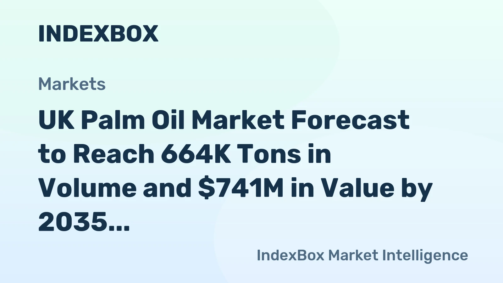 UK Palm Oil Market Forecast to Reach 664K Tons in Volume and $741M in Value by 2035