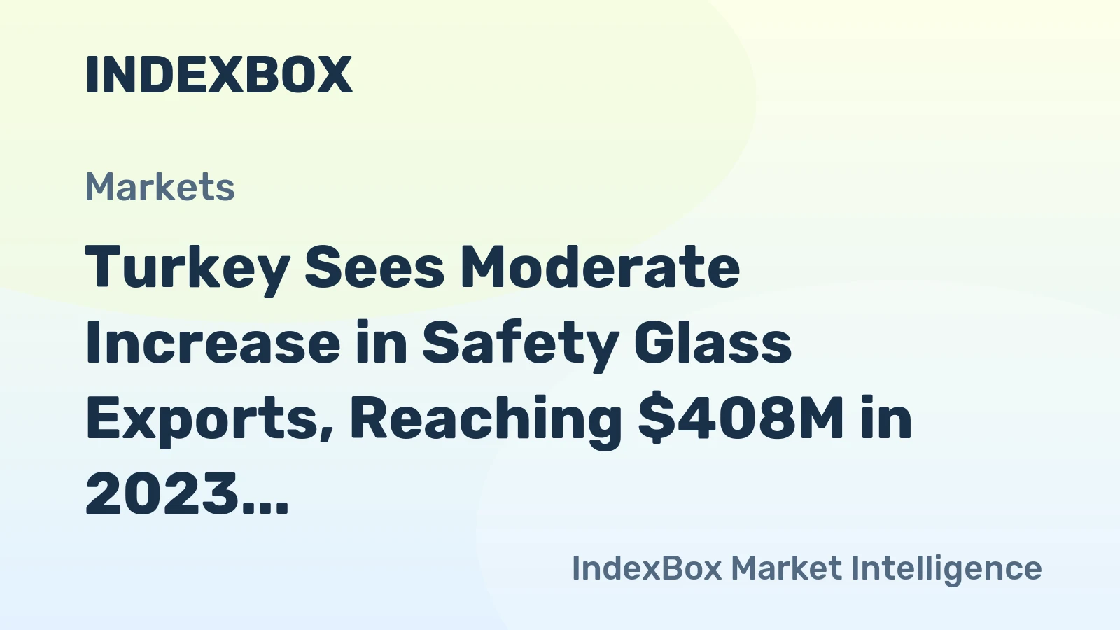 Turkey Sees Moderate Increase in Safety Glass Exports, Reaching $408M in 2023