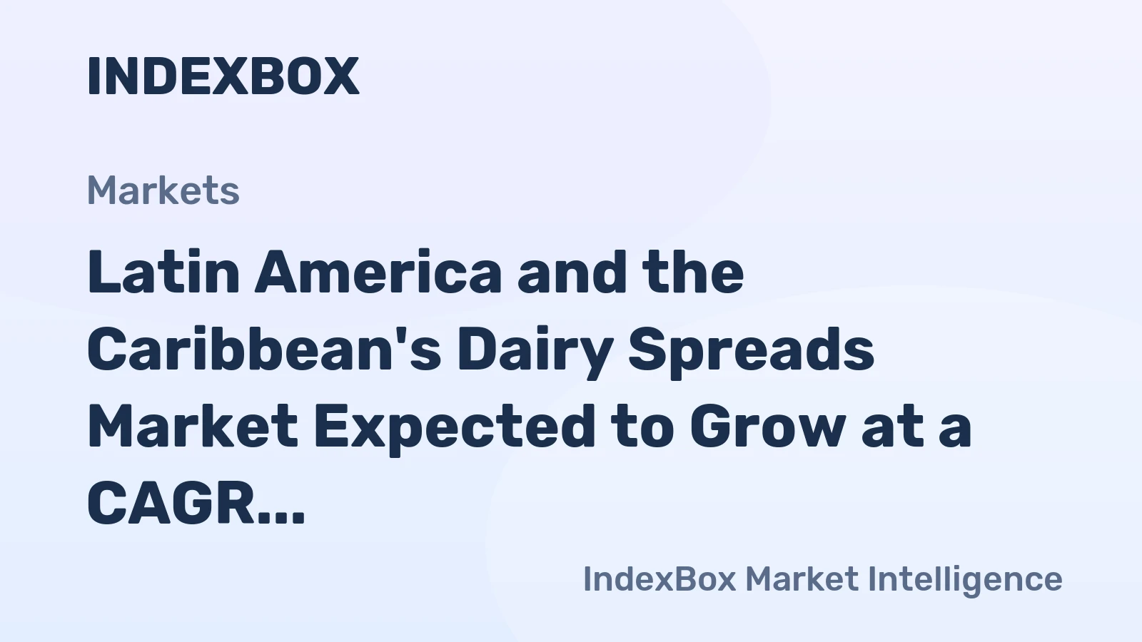 Latin America and the Caribbean's Dairy Spreads Market Expected to Grow at a CAGR of +2.0% from 2024 to 2035