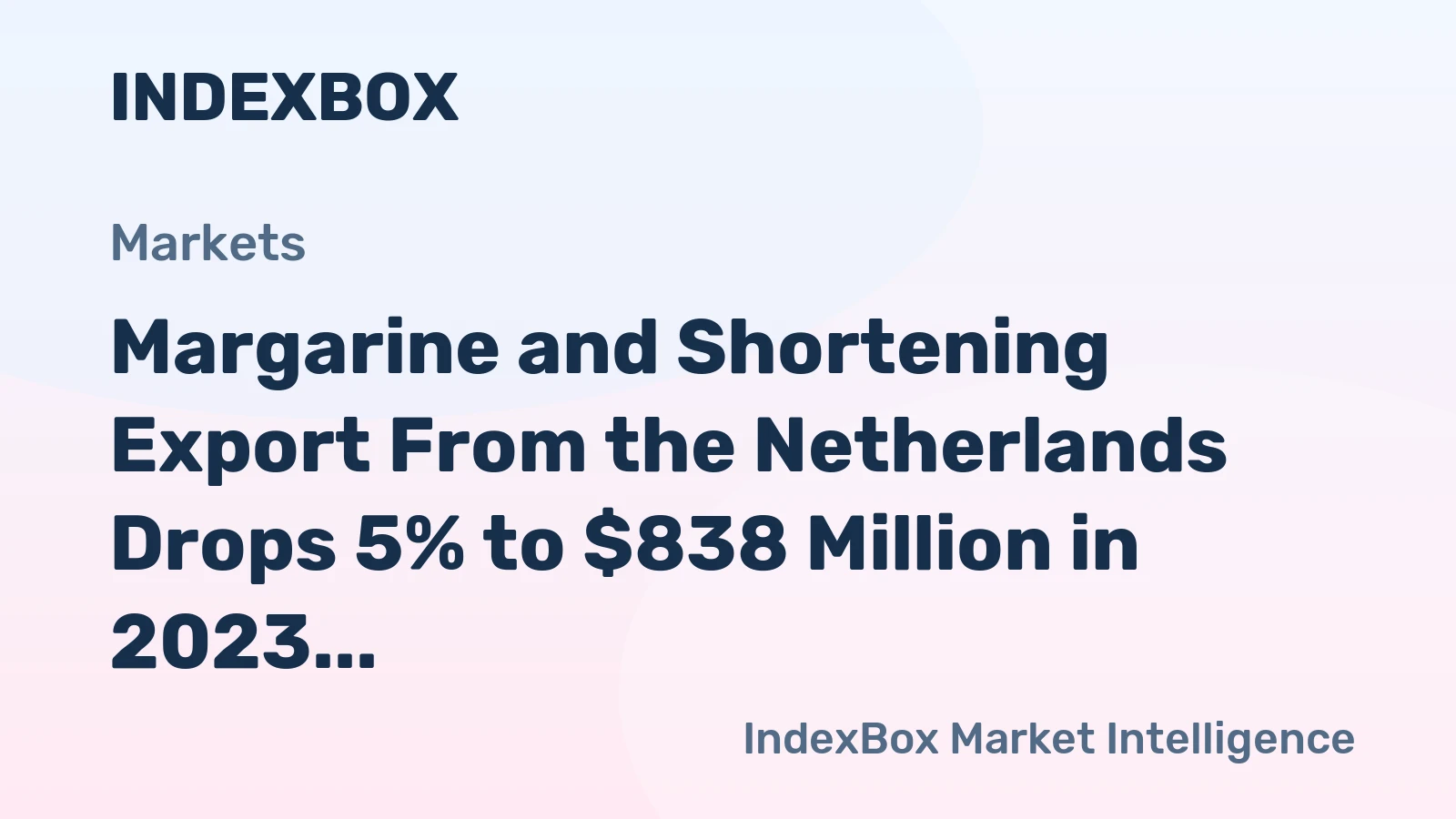 Margarine and Shortening Export From the Netherlands Drops 5% to $838 Million in 2023