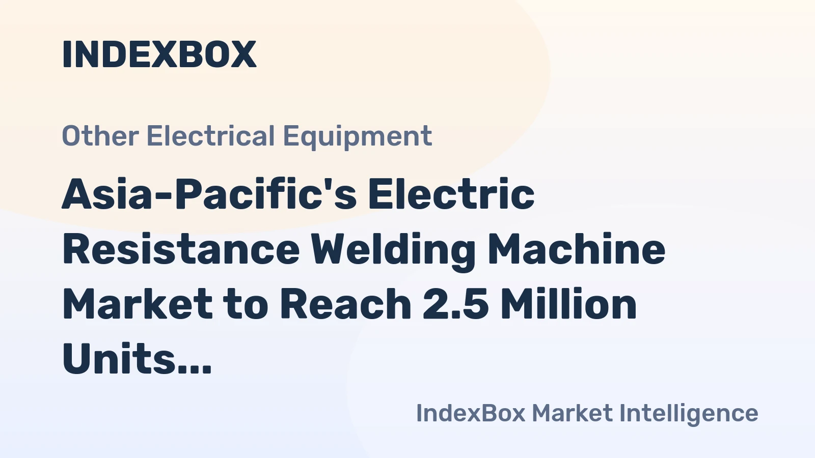 Asia-Pacific's Electric Resistance Welding Machine Market to Reach 2.5 Million Units and $2.9 Billion by 2035