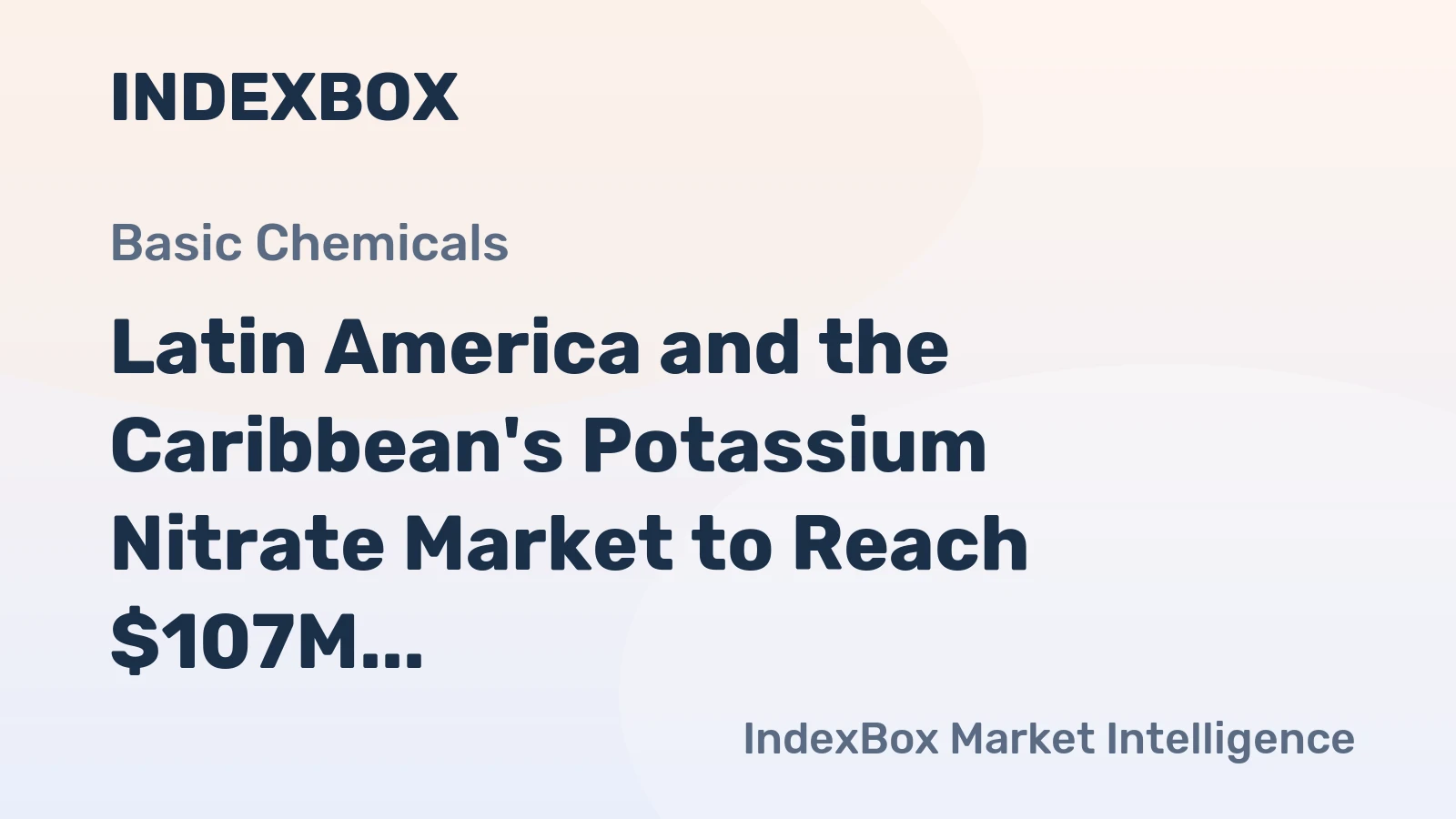 Latin America and the Caribbean's Potassium Nitrate Market to Reach $107M With a 2% Value CAGR