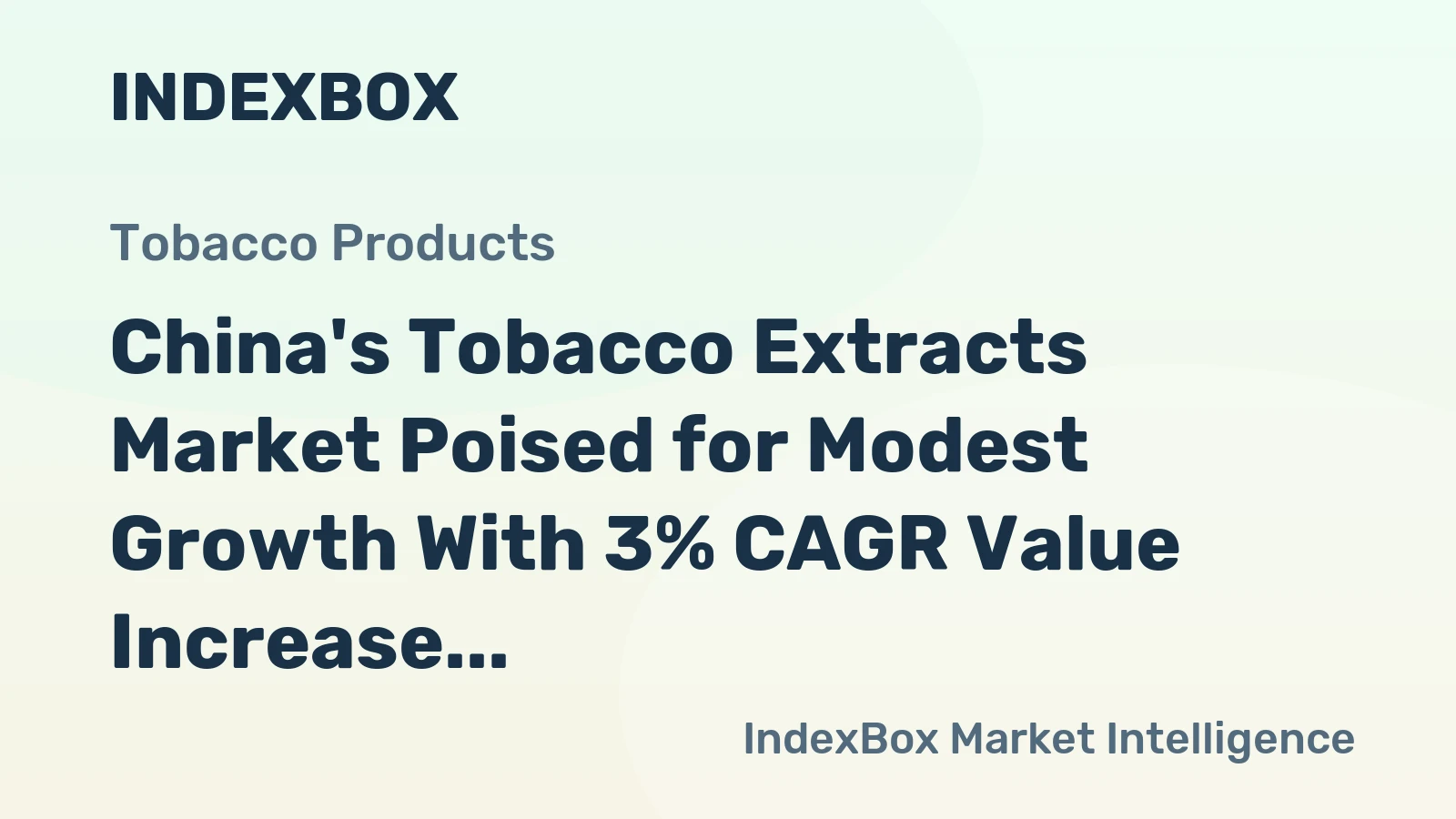 China's Tobacco Extracts Market Poised for Modest Growth With 3% CAGR Value Increase
