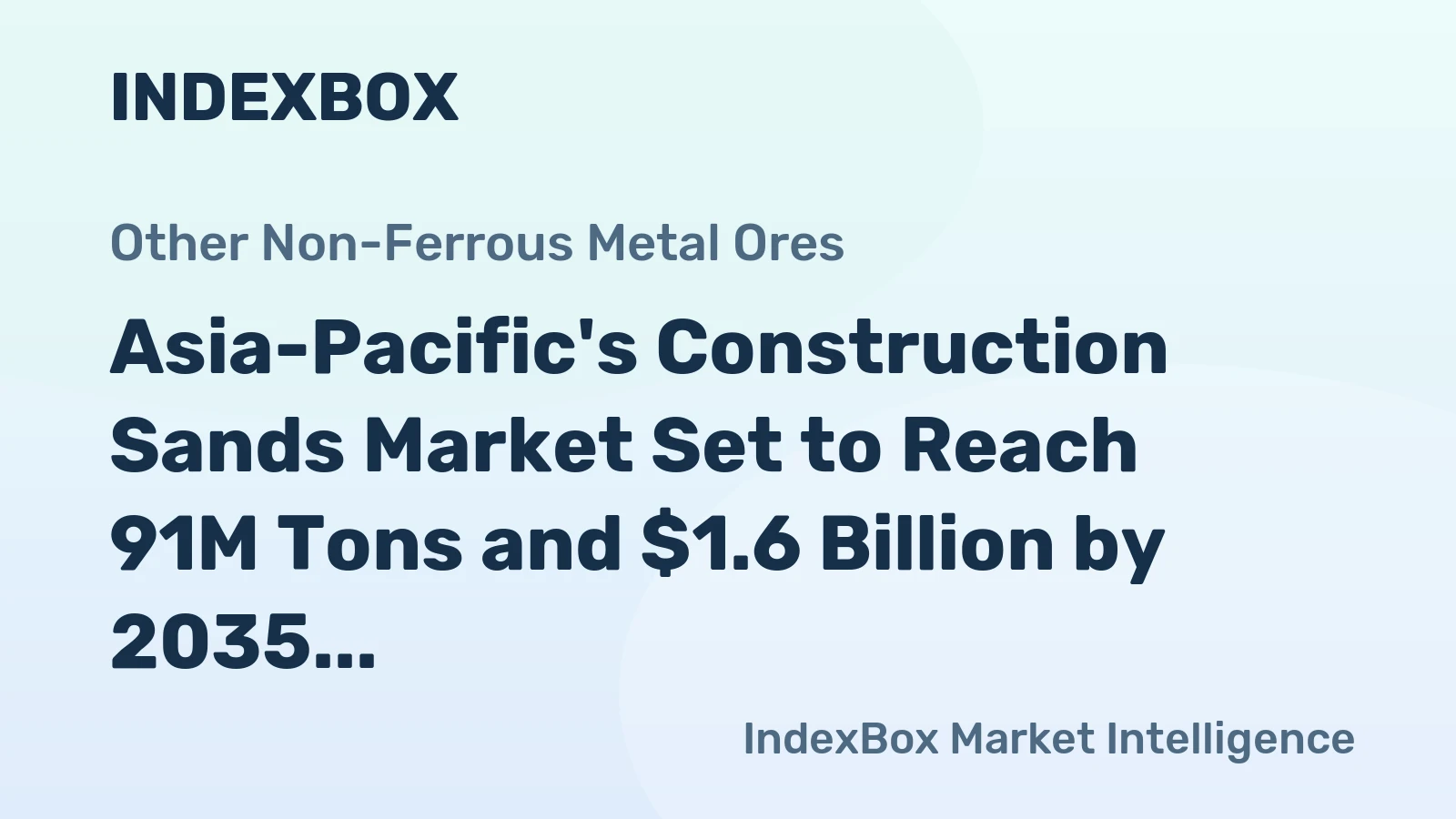 Asia-Pacific's Construction Sands Market Set to Reach 91M Tons and $1.6 Billion by 2035
