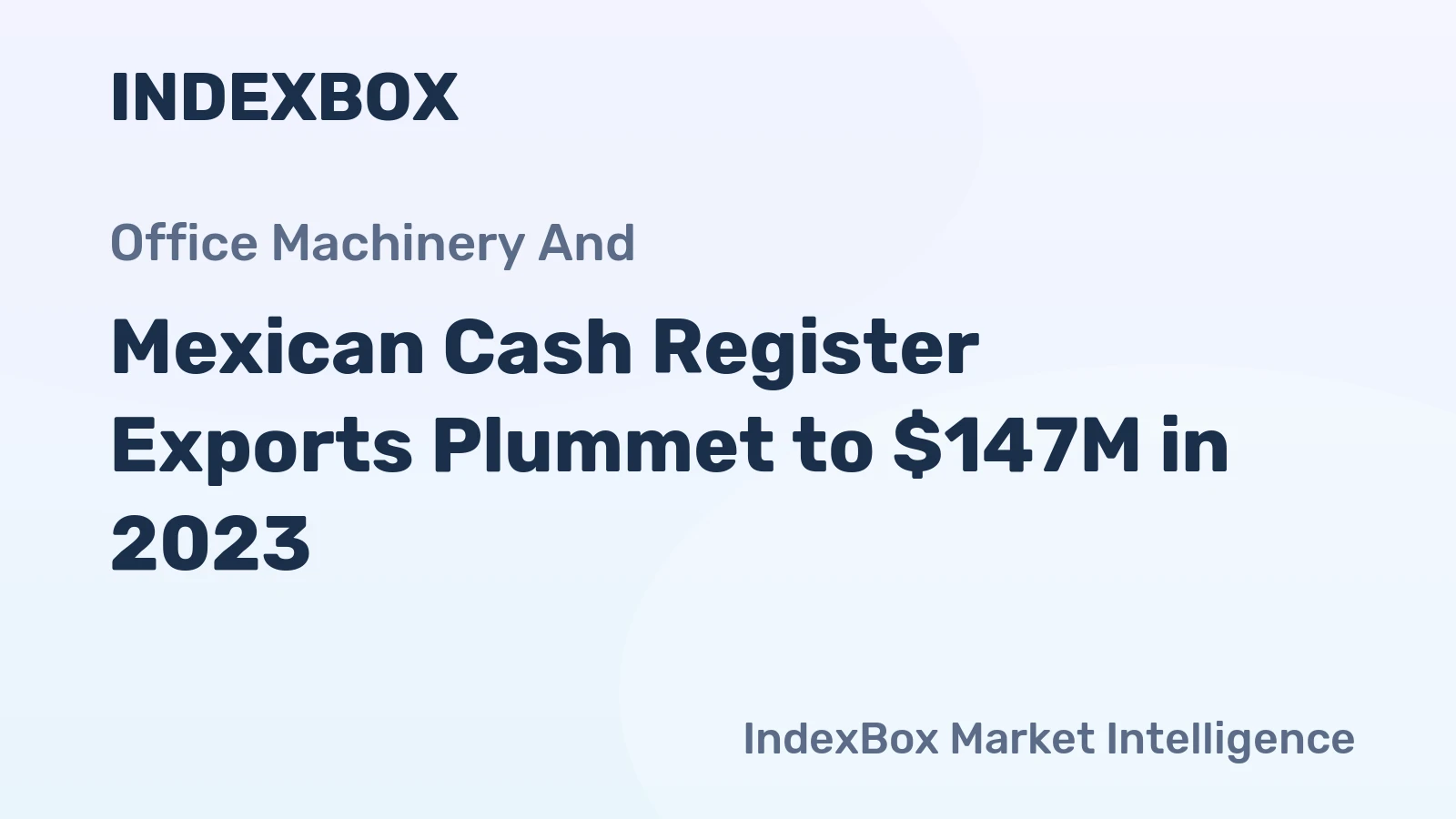 Mexican Cash Register Exports Plummet to $147M in 2023