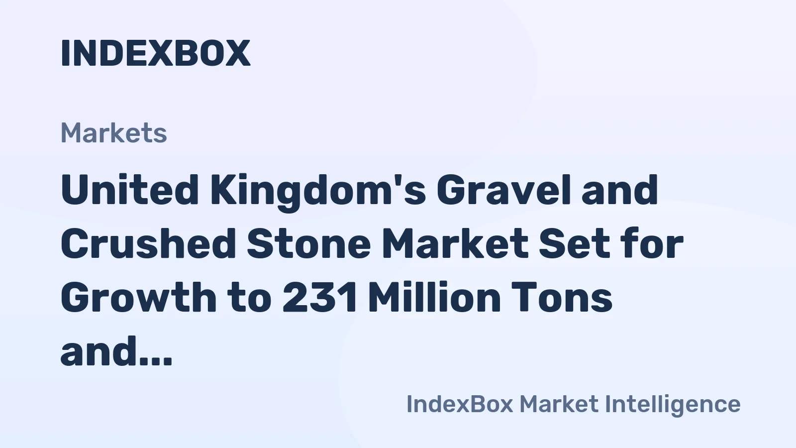United Kingdom's Gravel and Crushed Stone Market Set for Growth to 231 Million Tons and $4.2 Billion