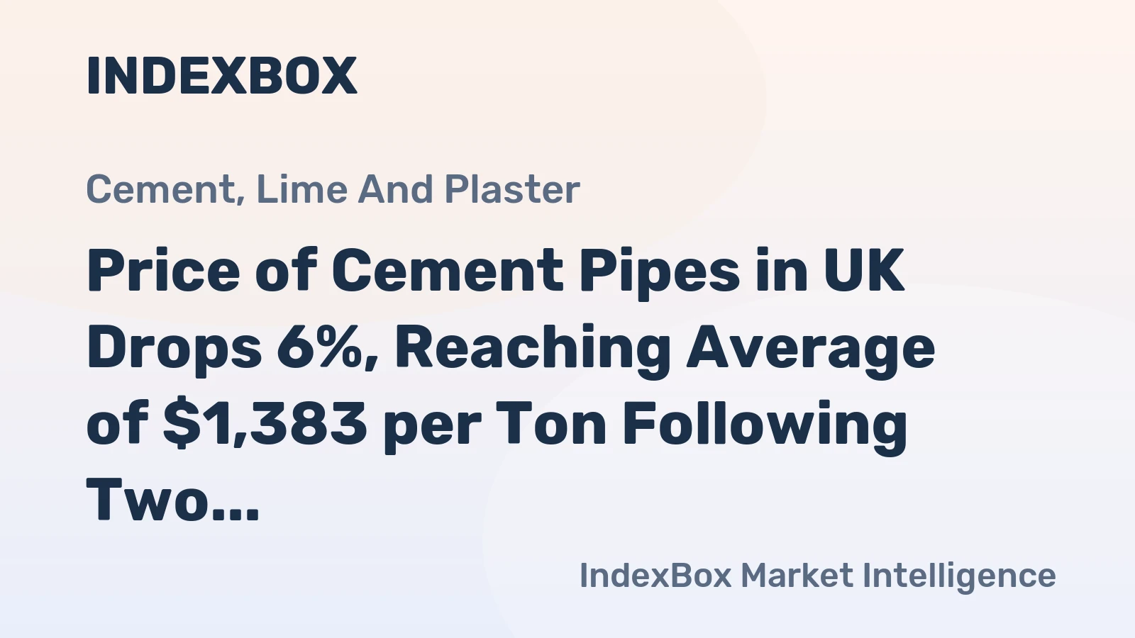 Price of Cement Pipes in UK Drops 6%, Reaching Average of $1,383 per Ton Following Two Consecutive Months of Decline