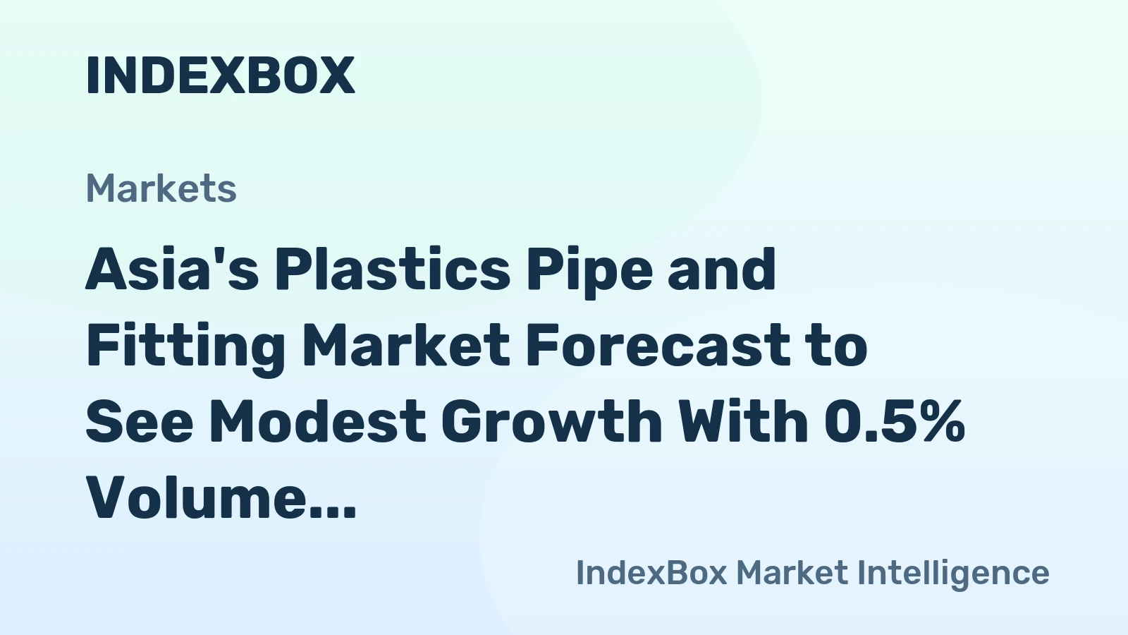 Asia's Plastics Pipe and Fitting Market Forecast to See Modest Growth With 0.5% Volume CAGR Through 2035