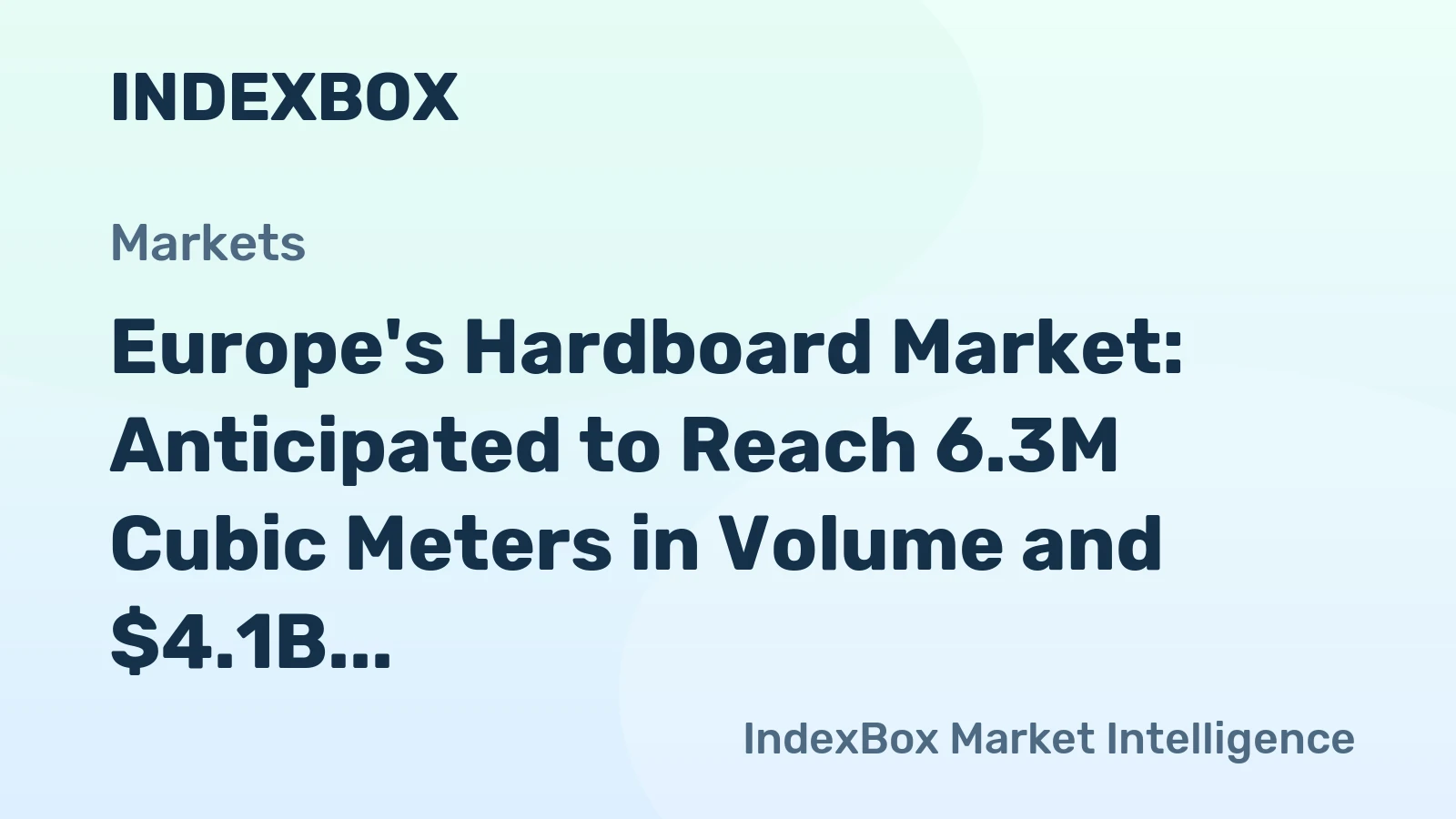 Europe's Hardboard Market: Anticipated to Reach 6.3M Cubic Meters in Volume and $4.1B in Value by 2035