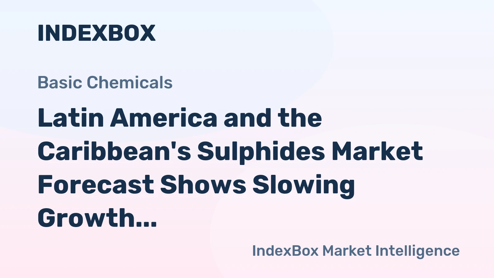 Latin America and the Caribbean's Sulphides Market Forecast Shows Slowing Growth With a 0.2% Volume CAGR