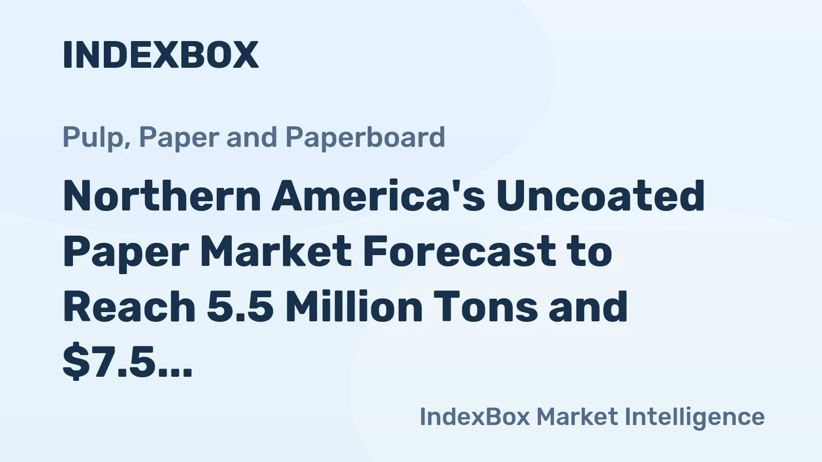 Northern America's Uncoated Paper Market Forecast to Reach 5.5 Million Tons and $7.5 Billion by 2035