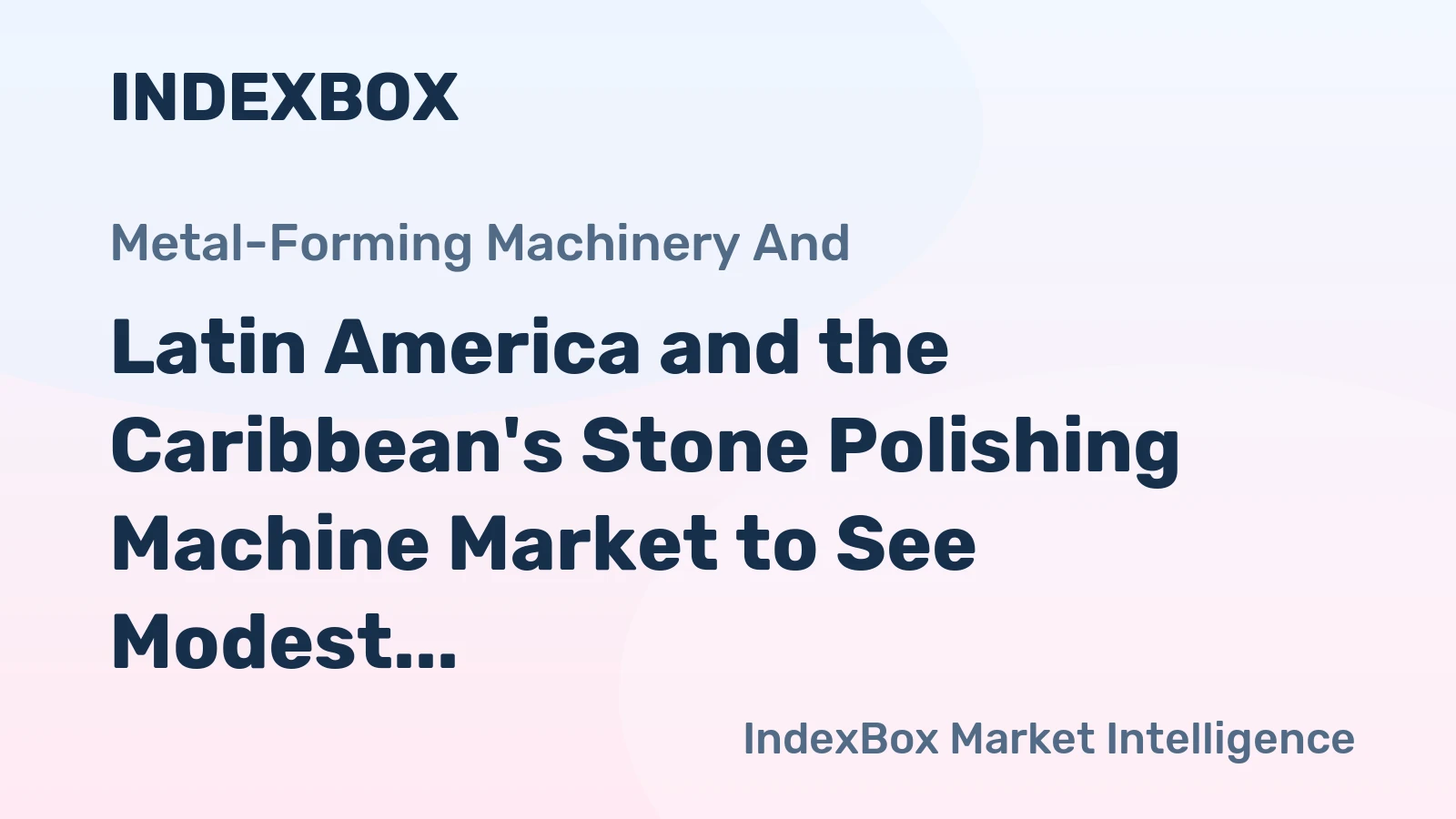 Latin America and the Caribbean's Stone Polishing Machine Market to See Modest Growth with +1.5% CAGR