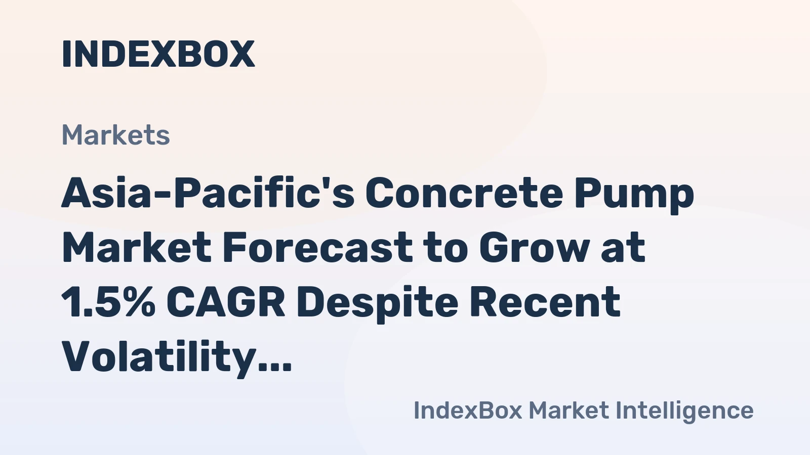 Asia-Pacific's Concrete Pump Market Forecast to Grow at 1.5% CAGR Despite Recent Volatility