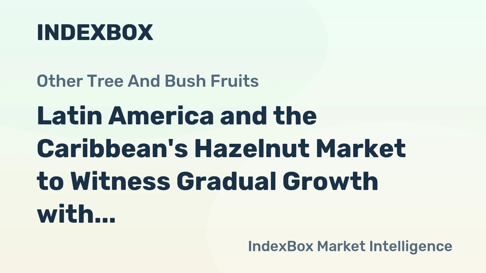 Latin America and the Caribbean's Hazelnut Market to Witness Gradual Growth with +1.3% CAGR by 2035