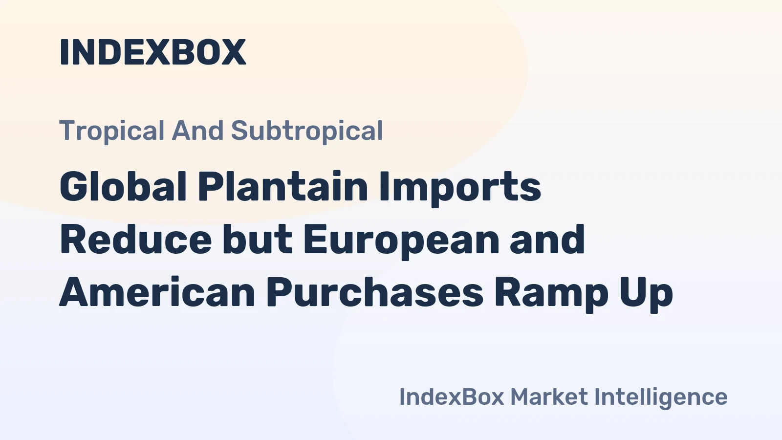 Global Plantain Imports Reduce but European and American Purchases Ramp Up