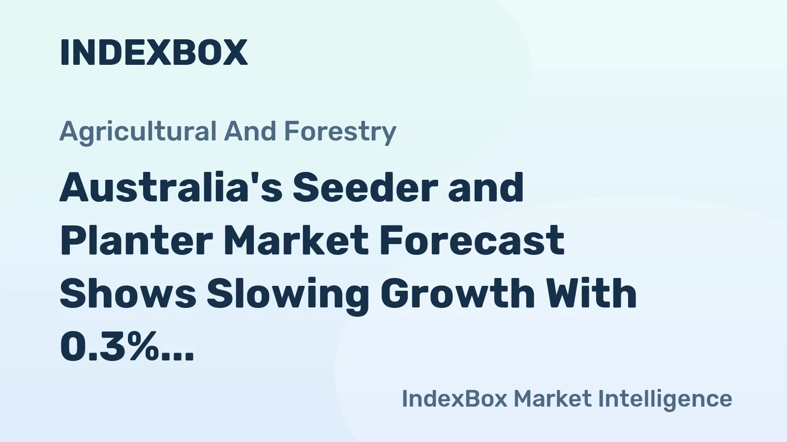 Australia's Seeder and Planter Market Forecast Shows Slowing Growth With 0.3% Volume CAGR