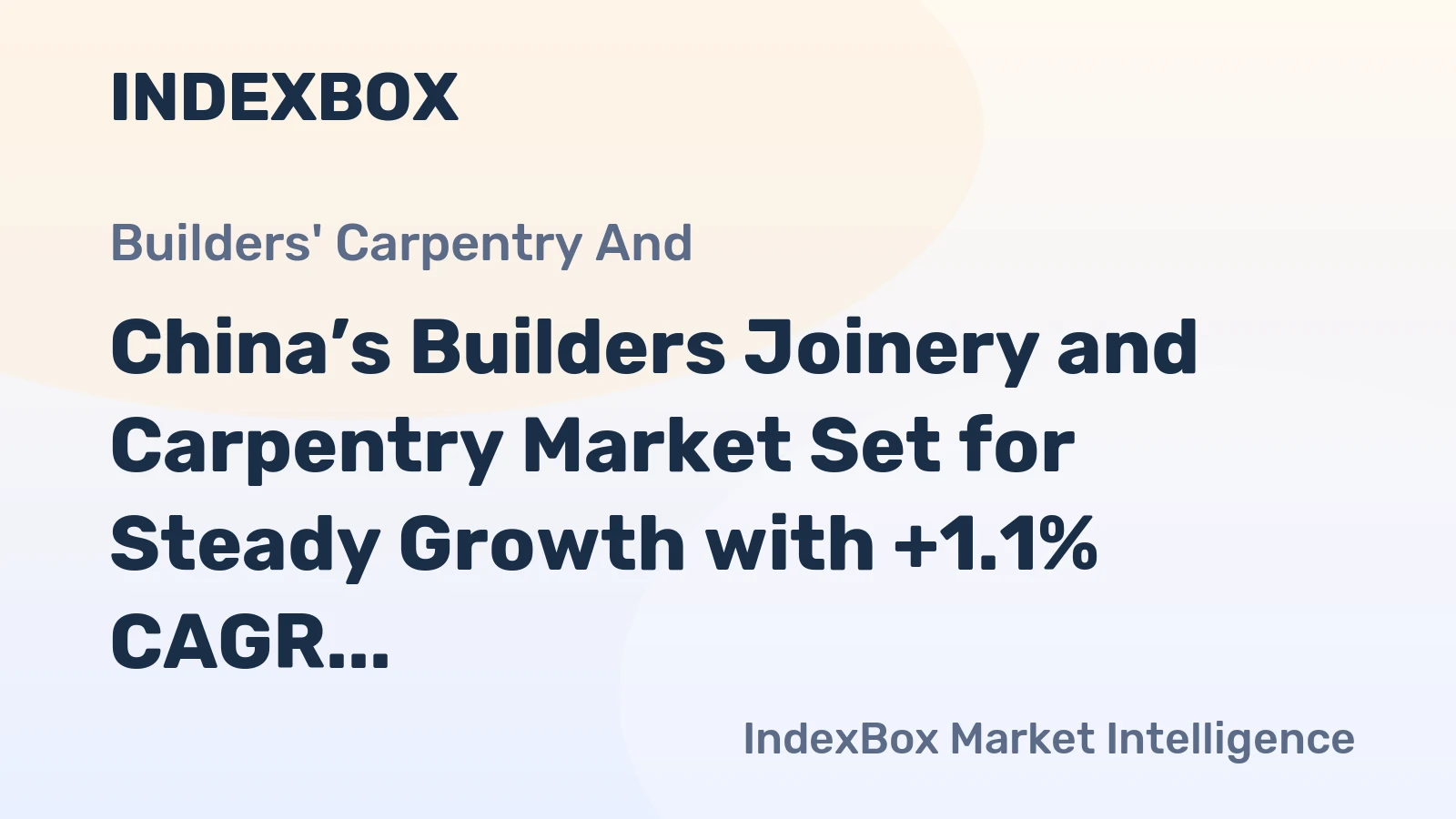 China’s Builders Joinery and Carpentry Market Set for Steady Growth with +1.1% CAGR in Value