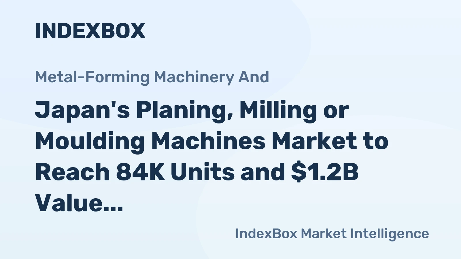 Japan's Planing, Milling or Moulding Machines Market to Reach 84K Units and $1.2B Value by 2035