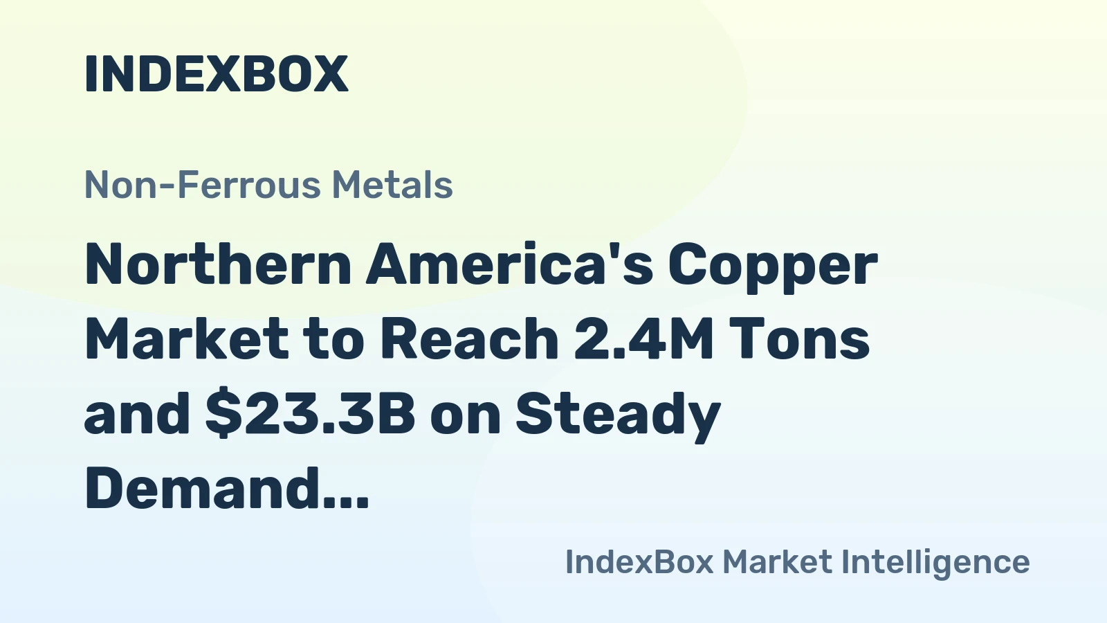 Northern America's Copper Market to Reach 2.4M Tons and $23.3B on Steady Demand Growth