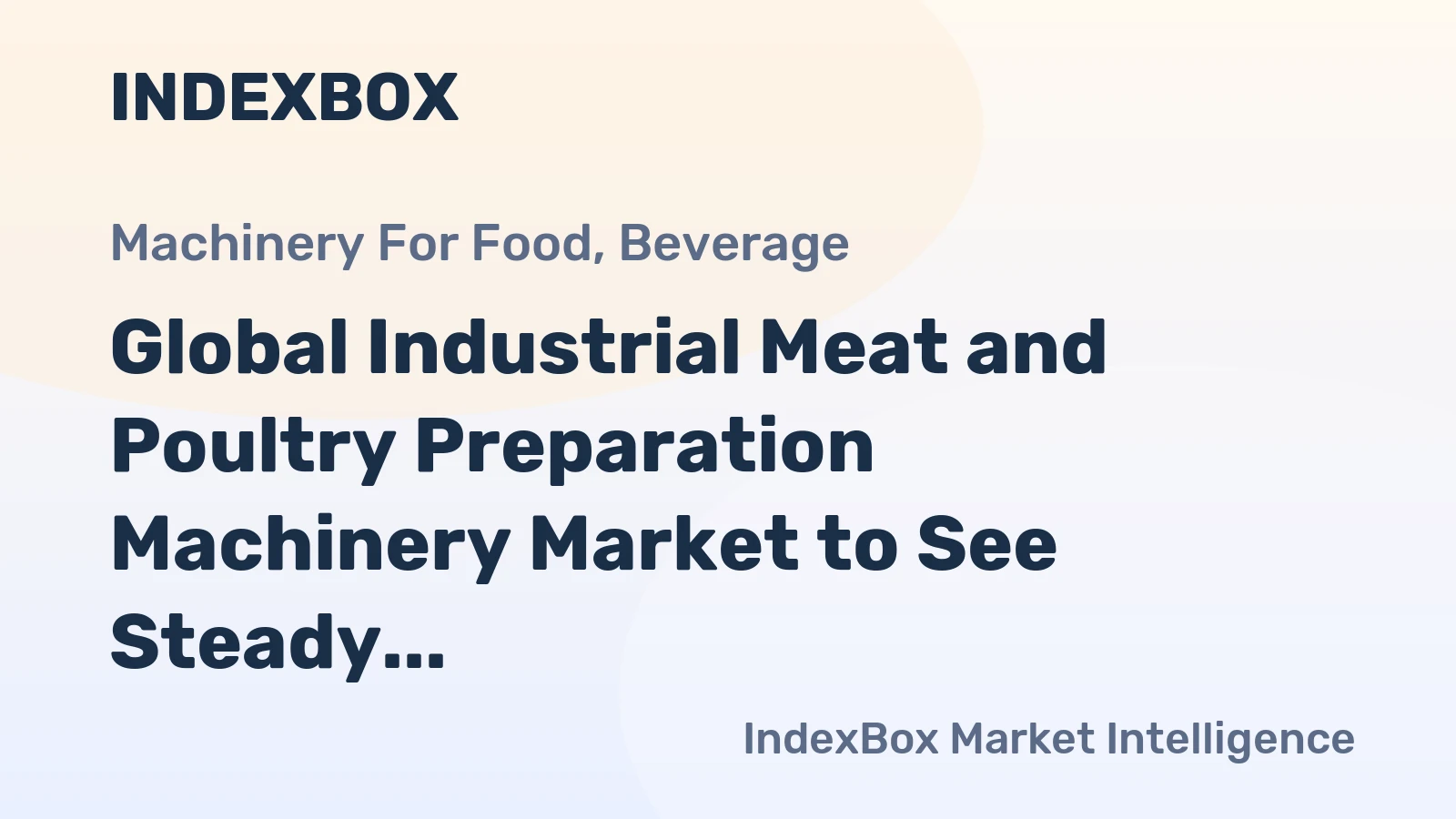 Global Industrial Meat and Poultry Preparation Machinery Market to See Steady Growth with a CAGR of +2.1%