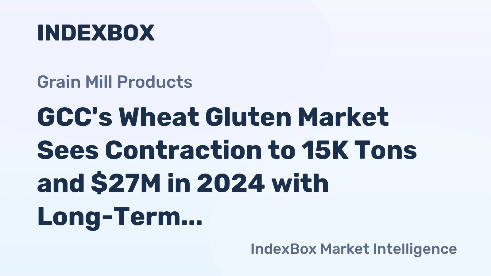 GCC's Wheat Gluten Market Sees Contraction to 15K Tons and $27M in 2024 with Long-Term Growth Forecast