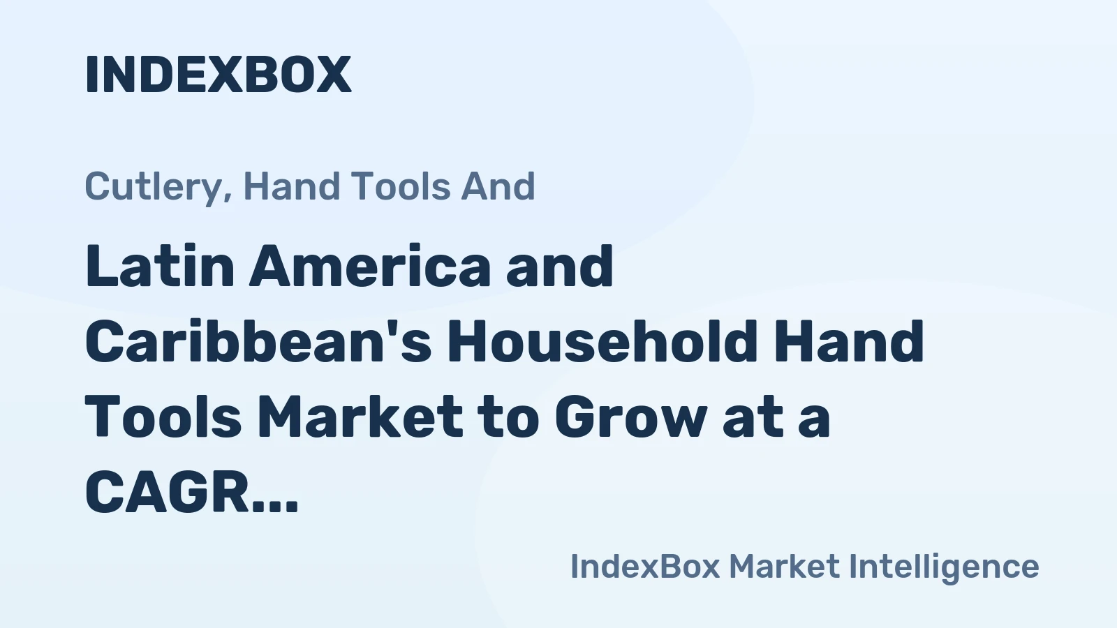 Latin America and Caribbean's Household Hand Tools Market to Grow at a CAGR of +1.7% from 2024 to 2035