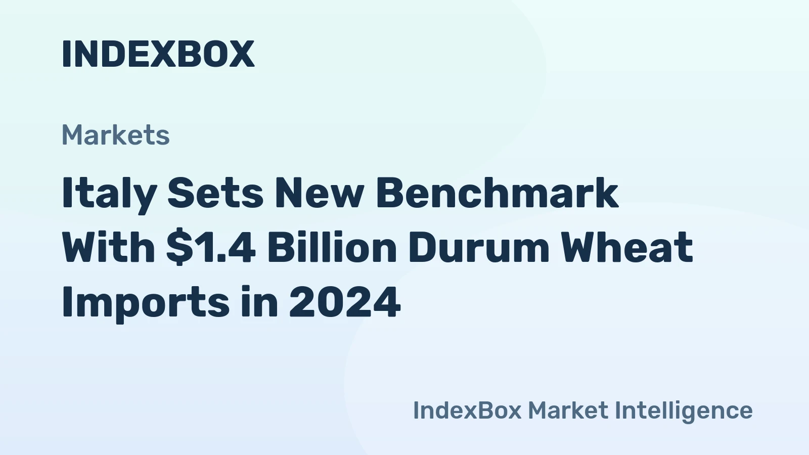 Italy Sets New Benchmark With $1.4 Billion Durum Wheat Imports in 2024