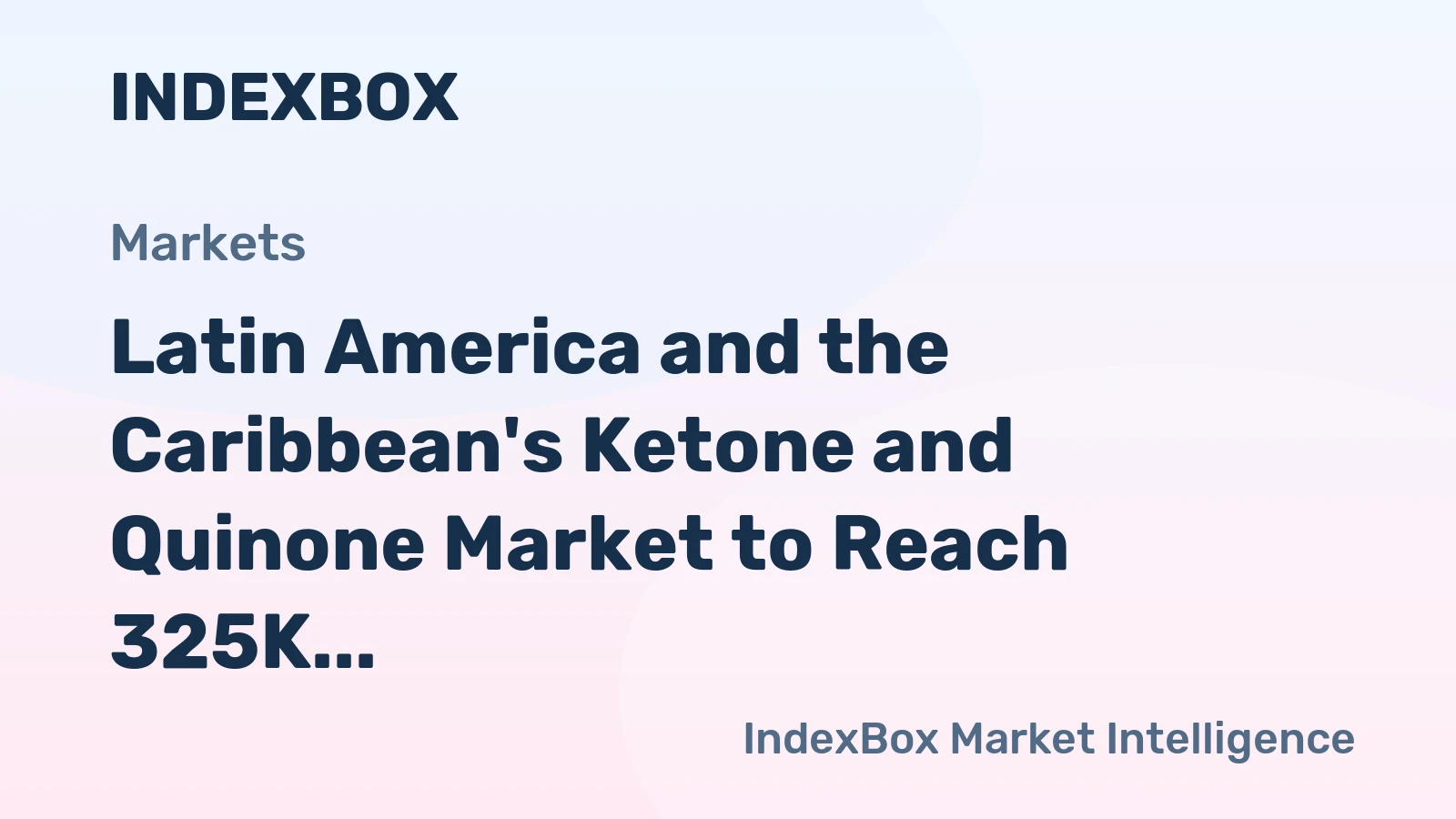 Latin America and the Caribbean's Ketone and Quinone Market to Reach 325K Tons Valued at $1.1B